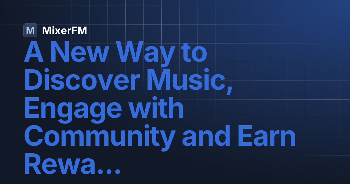 A New Way to Discover Music, Engage with Community and Earn Rewards | MixerFM